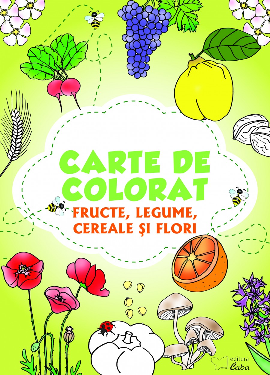 Carte de colorat : Fructe, legume, cereale si flori
